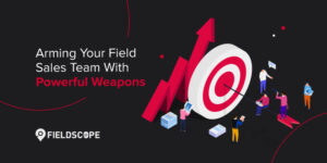 Arming Your Field Sales Team With Powerful Weapons – Fieldscope